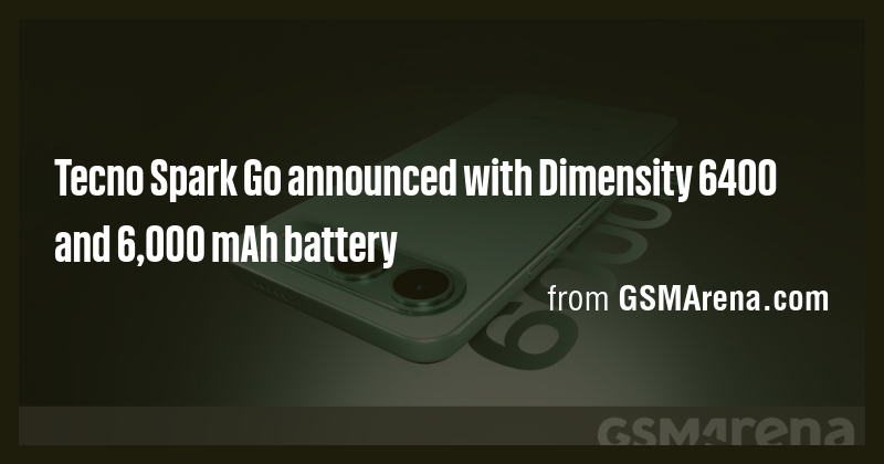 Tecno Spark Go announced with Dimensity 6400 and 6,000 mAh battery - Briefly