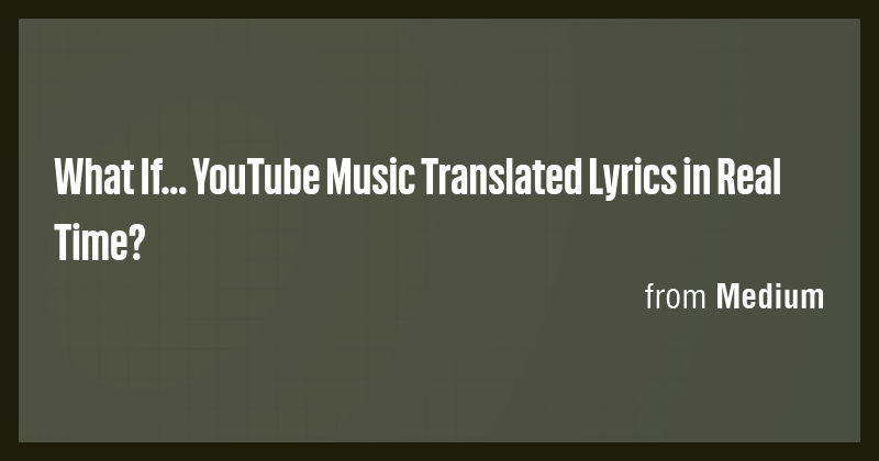 What If... YouTube Music Translated Lyrics in Real Time? - Briefly
