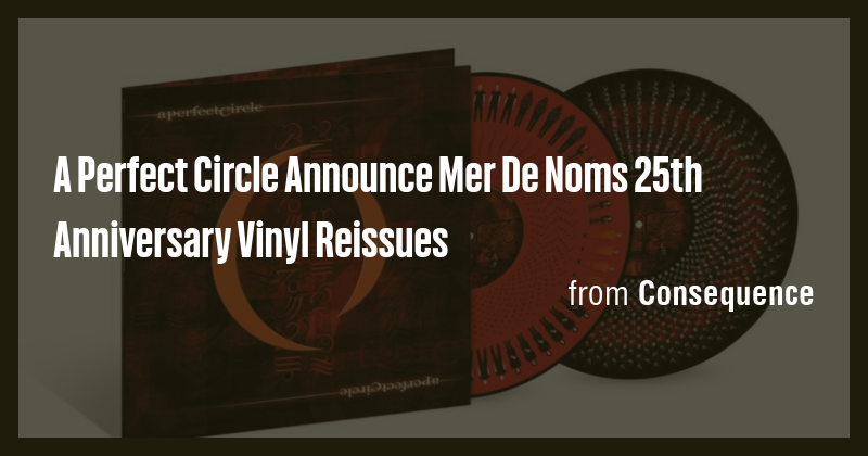 A Perfect Circle Announce Mer De Noms 25th Anniversary Vinyl Reissues ...