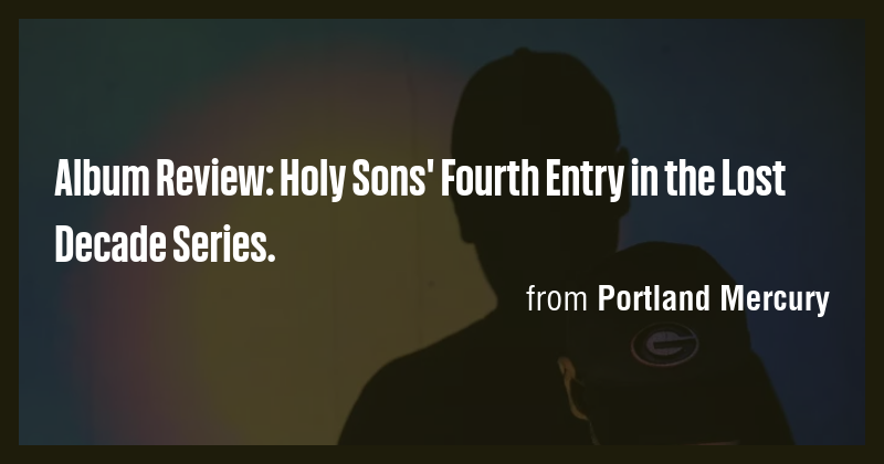 Album Review: Holy Sons' Fourth Entry in the Lost Decade Series. - Briefly