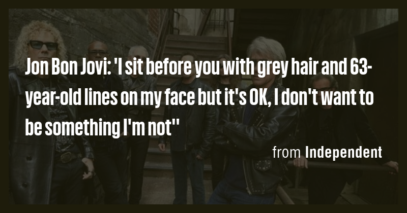 Jon Bon Jovi: 'I sit before you with grey hair and 63-year-old lines on ...