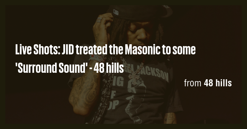 Live Shots: JID treated the Masonic to some 'Surround Sound' - 48 hills ...