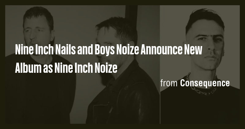 Nine Inch Nails and Boys Noize Announce New Album as Nine Inch Noize ...