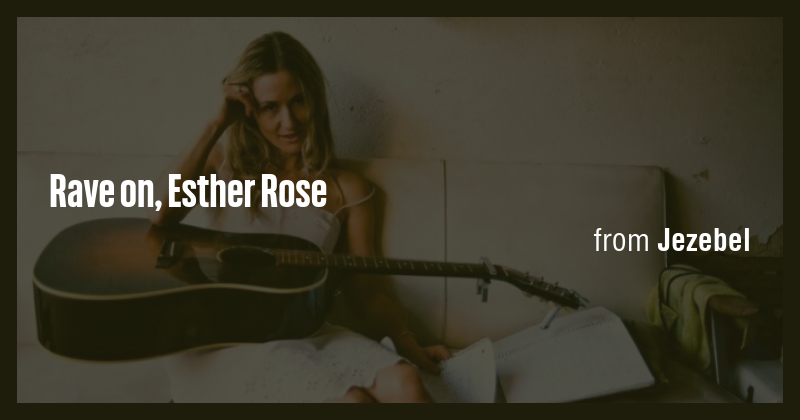 Rave on, Esther Rose - Briefly