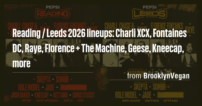 Reading / Leeds 2026 lineups: Charli XCX, Fontaines DC, Raye, Florence ...