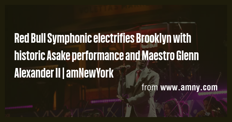 Red Bull Symphonic electrifies Brooklyn with historic Asake performance ...