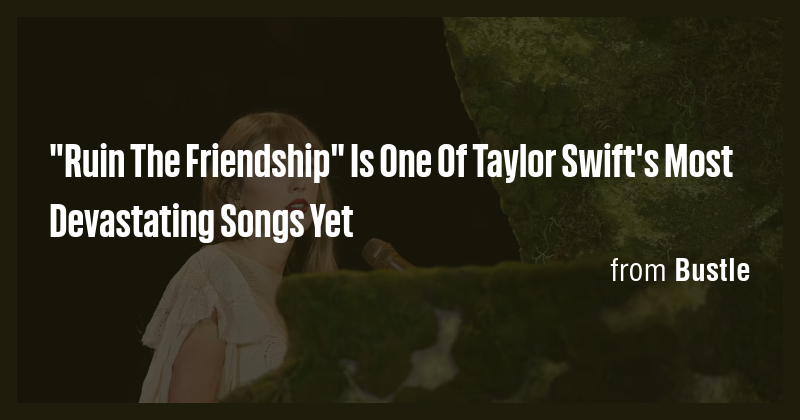"Ruin The Friendship" Is One Of Taylor Swift's Most Devastating Songs ...