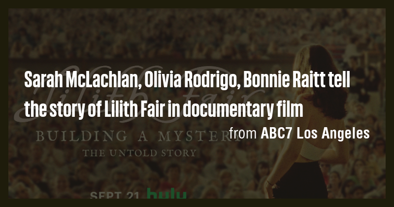 Sarah McLachlan, Olivia Rodrigo, Bonnie Raitt tell the story of Lilith ...