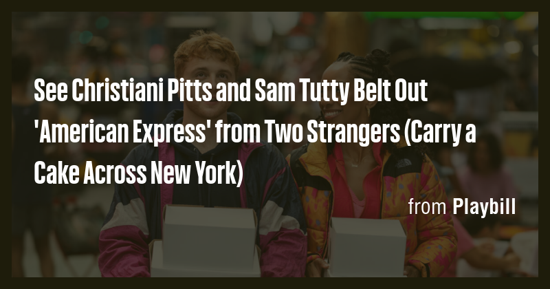 See Christiani Pitts and Sam Tutty Belt Out 'American Express' from Two ...