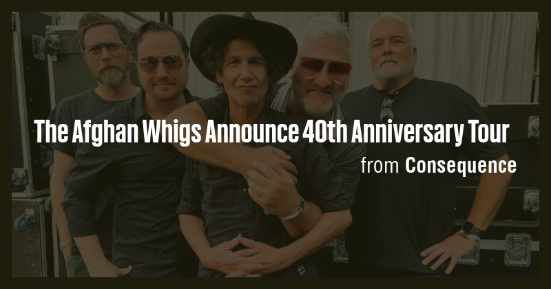 The Afghan Whigs Announce 40th Anniversary Tour - Briefly