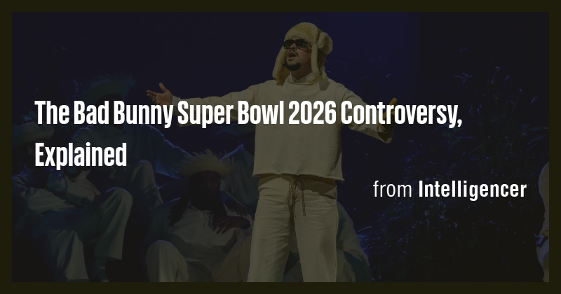 The Bad Bunny Super Bowl 2026 Controversy, Explained - Briefly