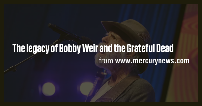 The legacy of Bobby Weir and the Grateful Dead - Briefly