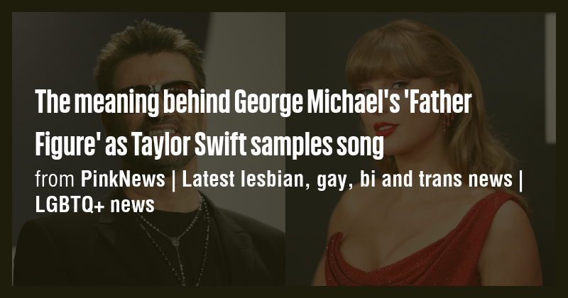 The meaning behind George Michael's 'Father Figure' as Taylor Swift ...
