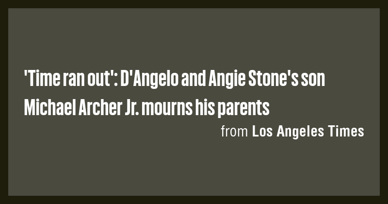 'Time ran out': D'Angelo and Angie Stone's son Michael Archer Jr ...