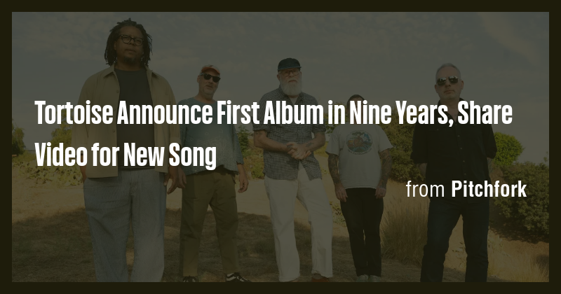 Tortoise Announce First Album in Nine Years, Share Video for New Song ...