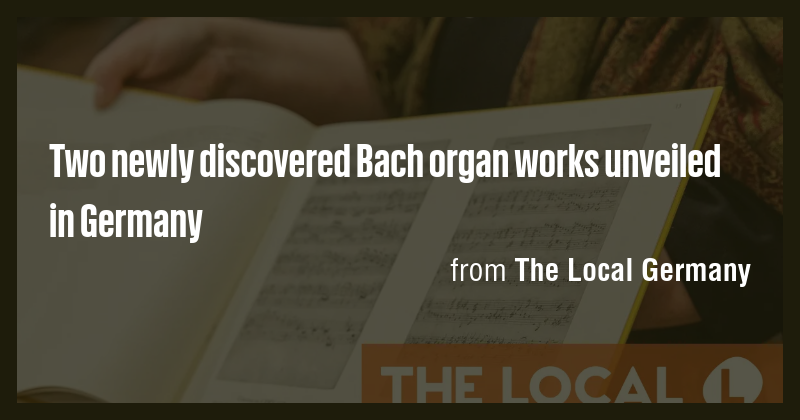 Two newly discovered Bach organ works unveiled in Germany - Briefly