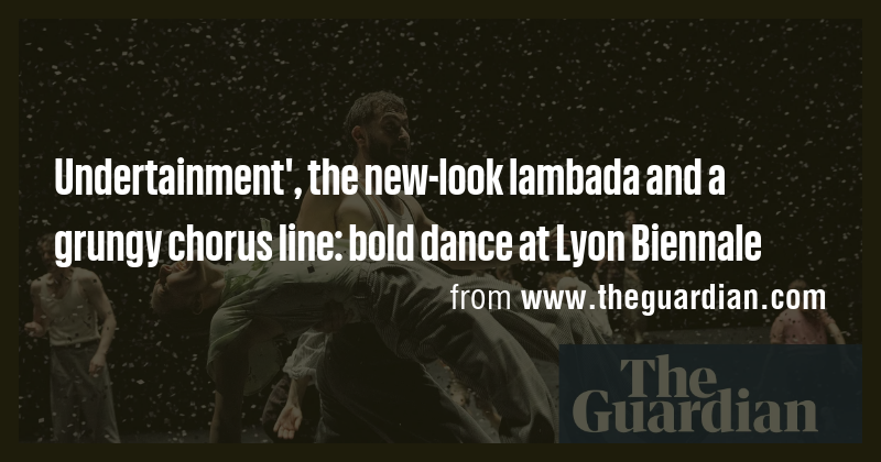 Undertainment', the new-look lambada and a grungy chorus line: bold ...