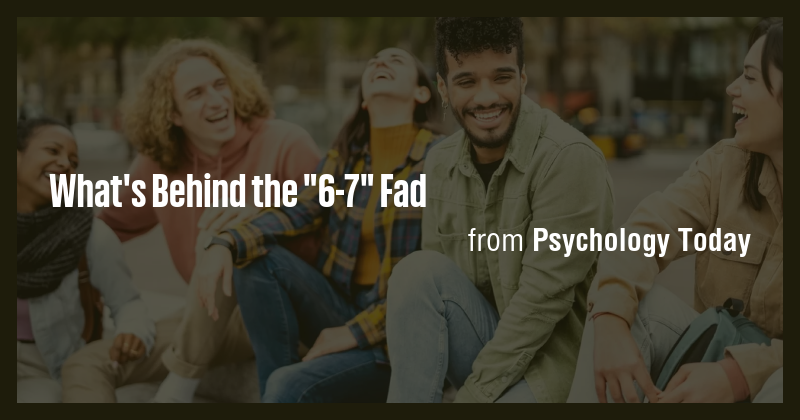 What's Behind the "6-7" Fad - Briefly