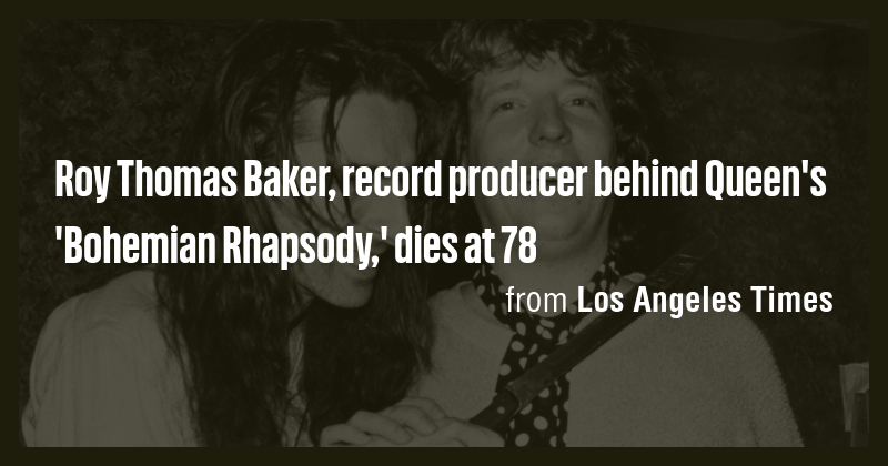 Roy Thomas Baker, record producer behind Queen's 'Bohemian Rhapsody,' dies at 78 - Briefly