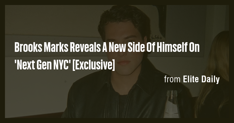 Brooks Marks Reveals A New Side Of Himself On 'Next Gen NYC' [Exclusive ...
