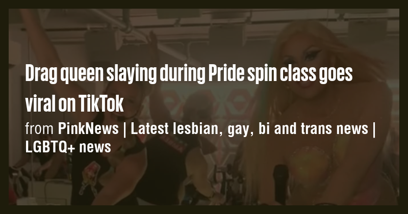 Drag queen slaying during Pride spin class goes viral on TikTok - Briefly