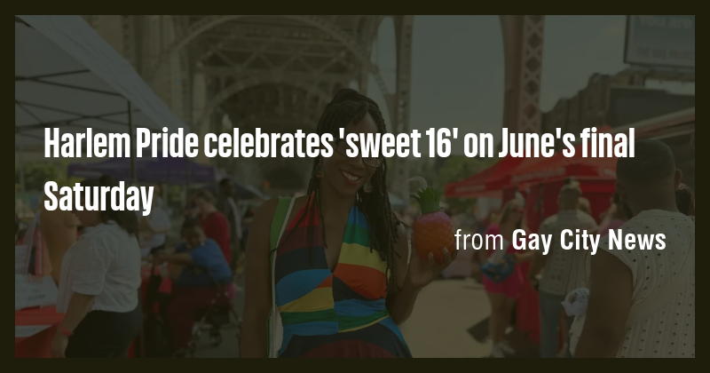 Harlem Pride celebrates 'sweet 16' on June's final Saturday - Briefly