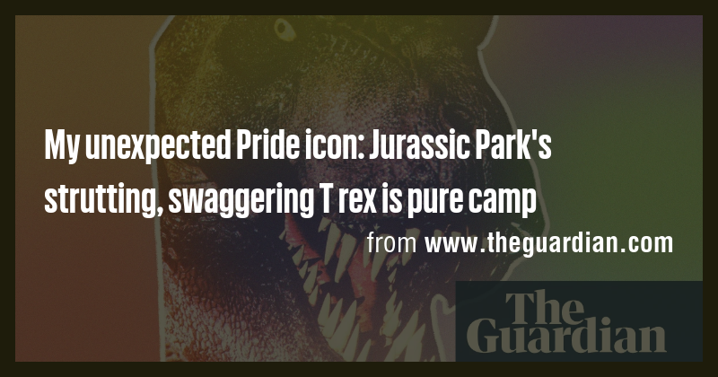 My unexpected Pride icon: Jurassic Park's strutting, swaggering T rex ...