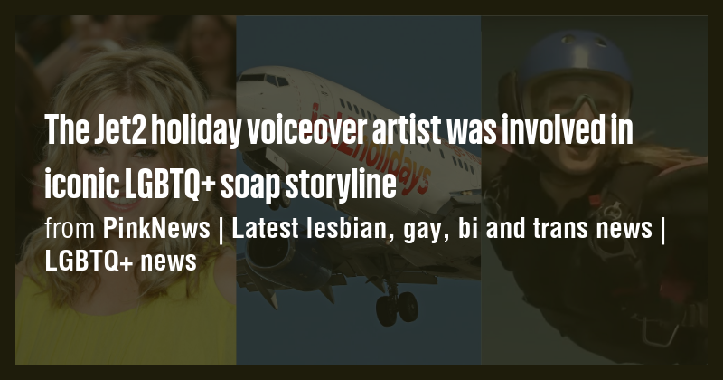 The Jet2 holiday voiceover artist was involved in iconic LGBTQ+ soap ...
