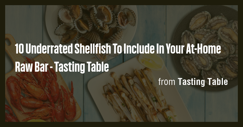 10 Underrated Shellfish To Include In Your At-Home Raw Bar - Tasting ...