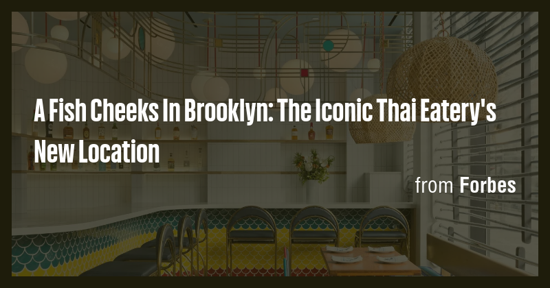 A Fish Cheeks In Brooklyn: The Iconic Thai Eatery's New Location - Briefly