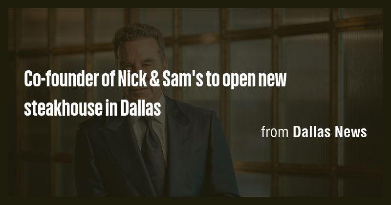 Co-founder of Nick & Sam's to open new steakhouse in Dallas - Briefly