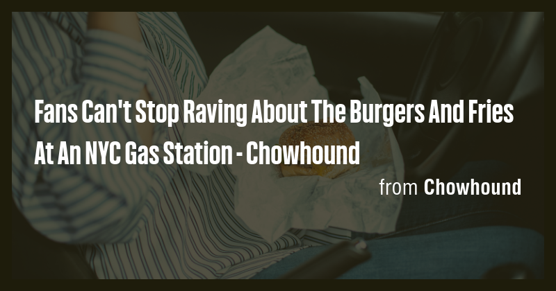 Fans Can't Stop Raving About The Burgers And Fries At An NYC Gas ...