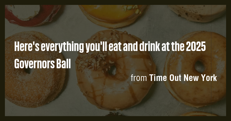 Here's everything you'll eat and drink at the 2025 Governors Ball - Briefly