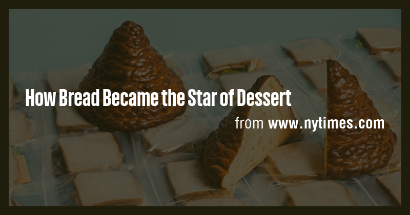 How Bread Became the Star of Dessert - Briefly