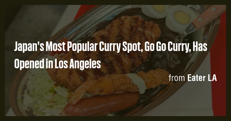 Japan's Most Popular Curry Spot, Go Go Curry, Has Opened in Los Angeles ...