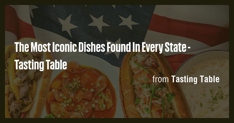 The Most Iconic Dishes Found In Every State - Tasting Table - Briefly