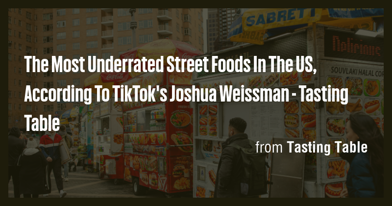 The Most Underrated Street Foods In The US, According To TikTok's ...