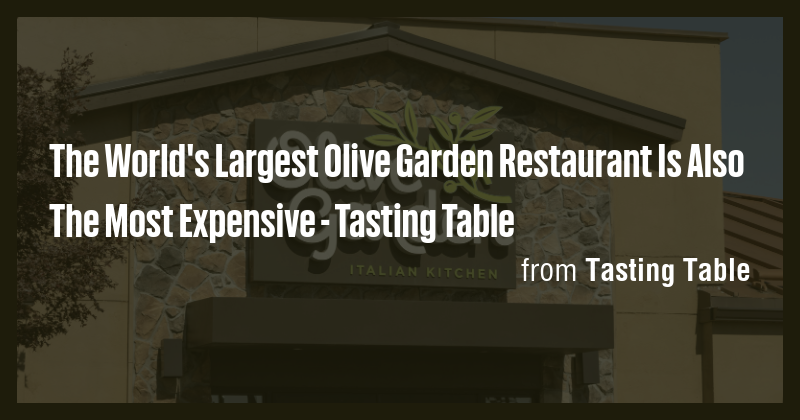 The World's Largest Olive Garden Restaurant Is Also The Most Expensive ...
