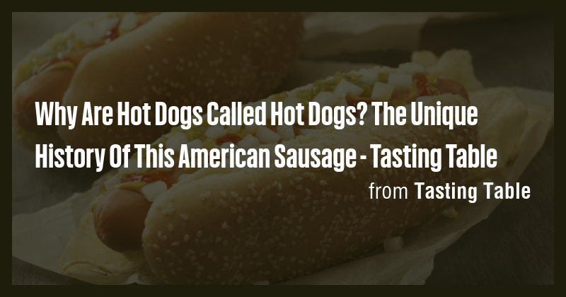 Why Are Hot Dogs Called Hot Dogs? The Unique History Of This American ...