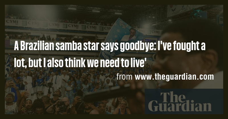 A Brazilian samba star says goodbye: I've fought a lot, but I also ...