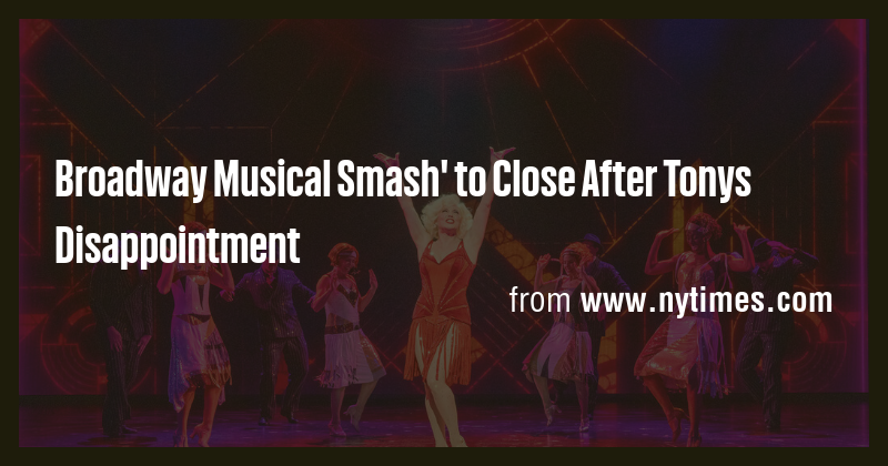 Broadway Musical Smash' to Close After Tonys Disappointment - Briefly