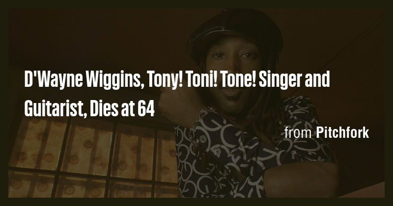D'Wayne Wiggins, Tony! Toni! Tone! Singer and Guitarist, Dies at 64 ...