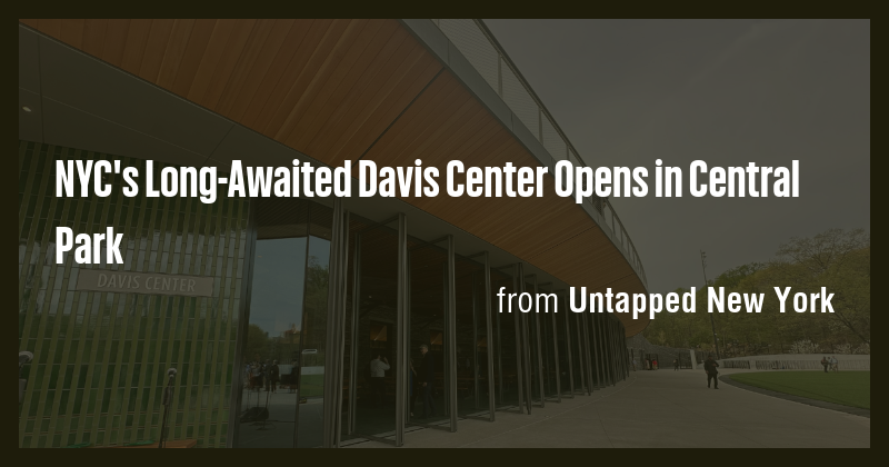 NYC's Long-Awaited Davis Center Opens in Central Park - Briefly