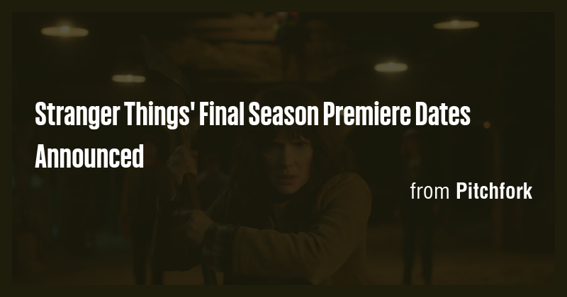 Stranger Things' Final Season Premiere Dates Announced - Briefly
