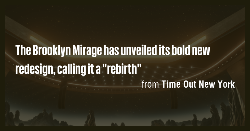 The Brooklyn Mirage has unveiled its bold new redesign, calling it a ...