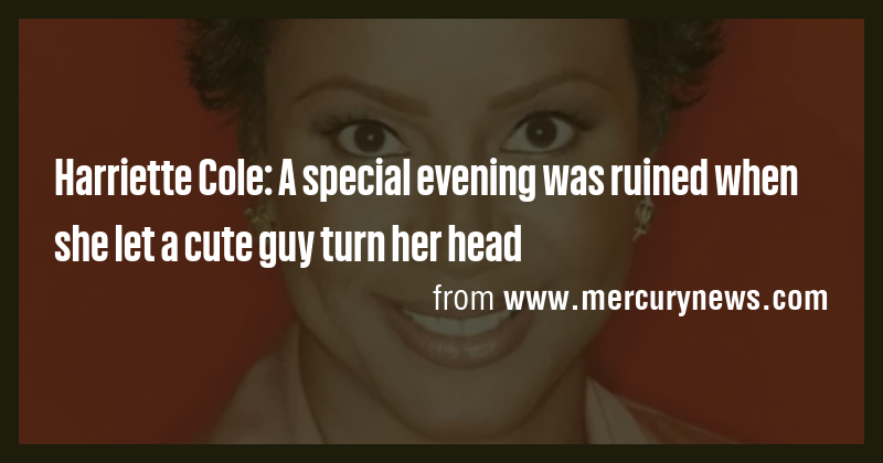 Harriette Cole: A special evening was ruined when she let a cute guy ...