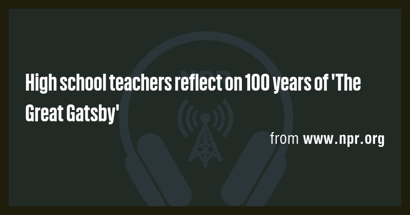 High school teachers reflect on 100 years of 'The Great Gatsby' - Briefly