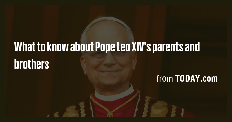 What to know about Pope Leo XIV's parents and brothers - Briefly