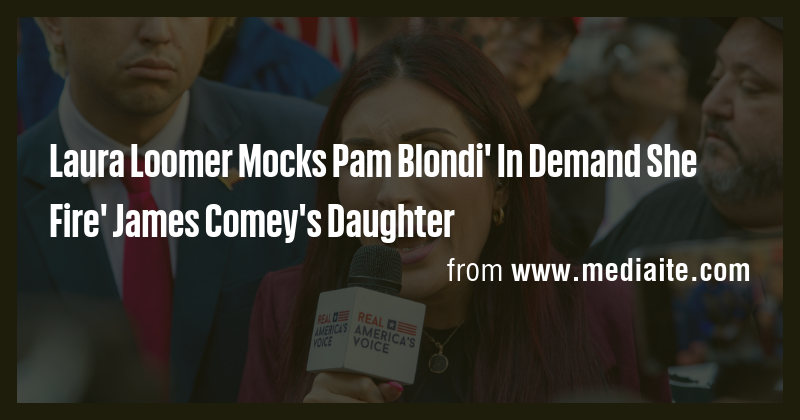 Laura Loomer Mocks Pam Blondi' In Demand She Fire' James Comey's ...