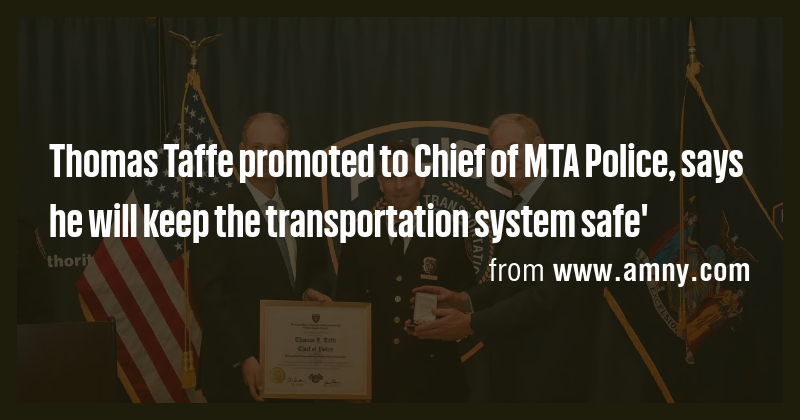 Thomas Taffe promoted to Chief of MTA Police, says he will keep the ...